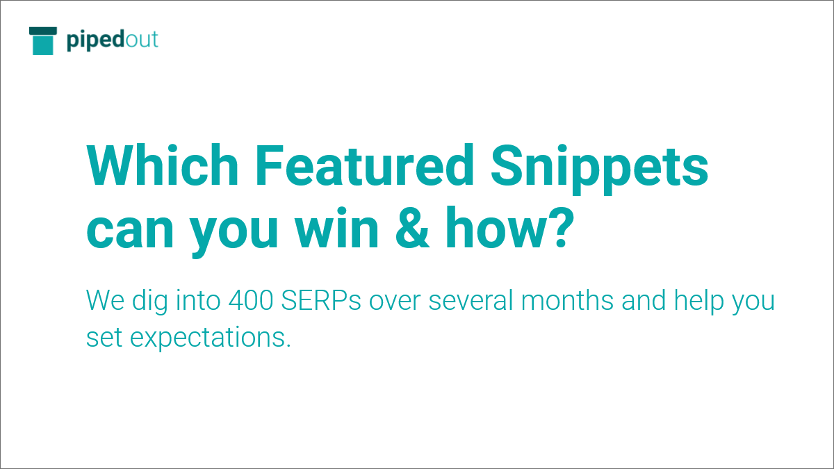 How to Win Featured Snippets (Help from 400 SERPs) | Piped Out | Piped Out