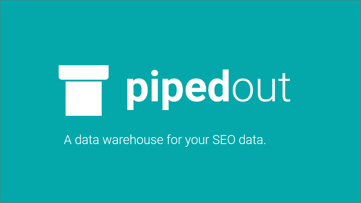 Piped Out - An SEO data warehouse for your site | Piped Out